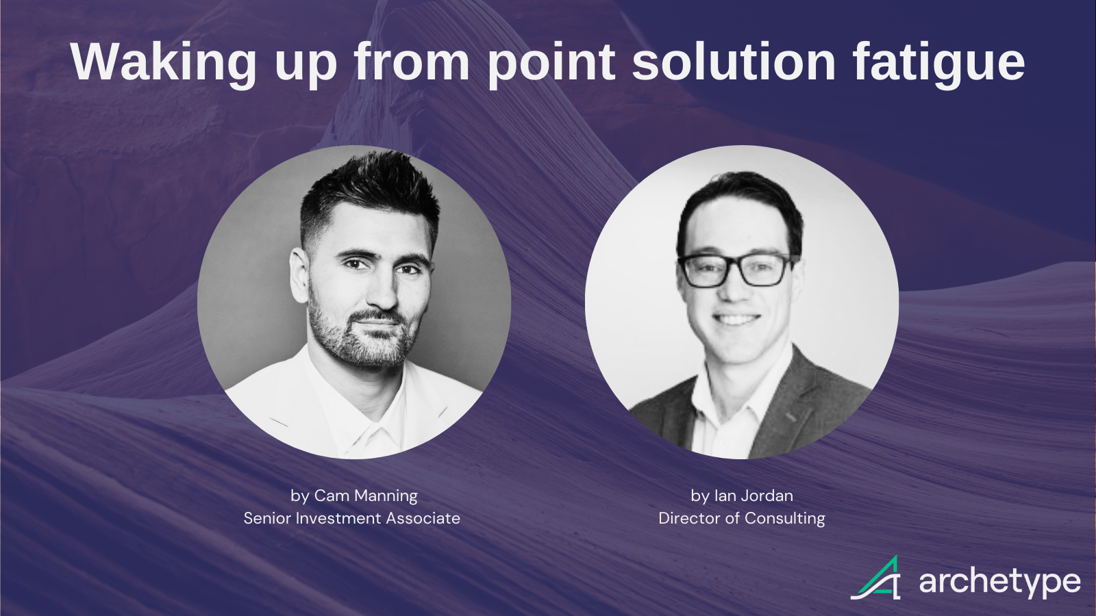 Waking Up from Point Solution Fatigue - Archetype